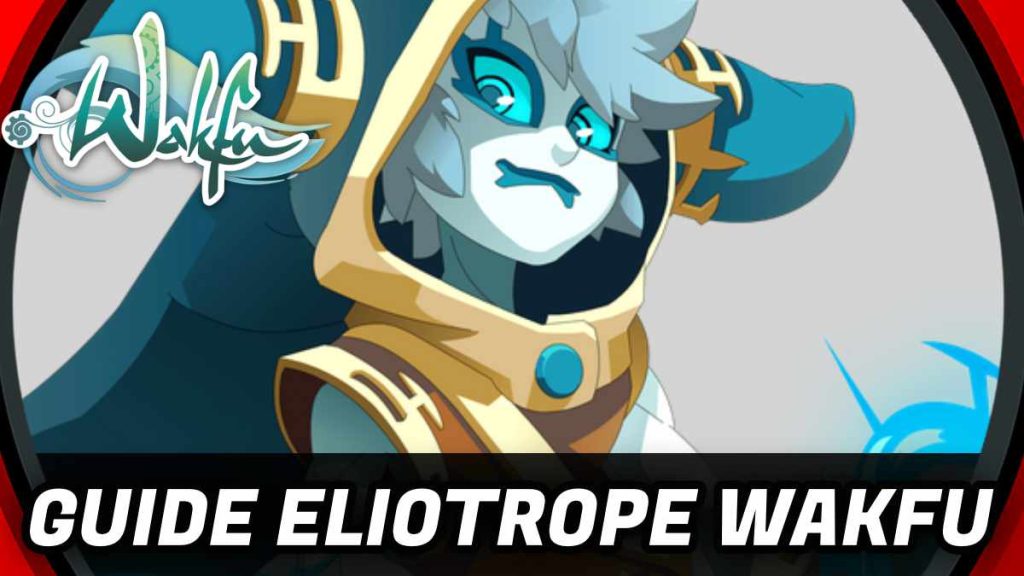 Guide Eliotrope sur Wakfu, builds, sorts et astuces - GUIDACTIK