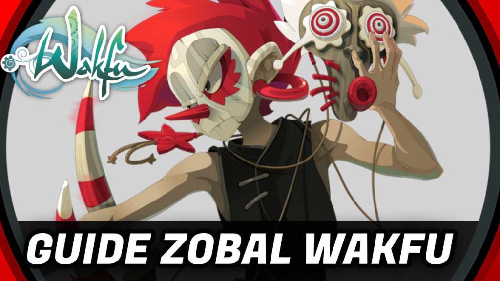 Guide Zobal sur Wakfu, builds, sorts et astuces - GUIDACTIK